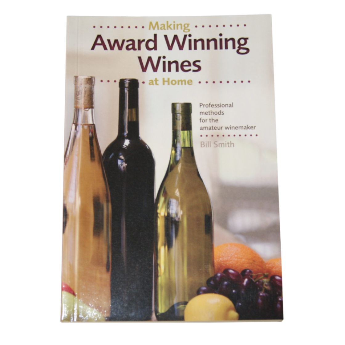 Making Award Winning Wines Book - By Bill Smith - Balliihoo
